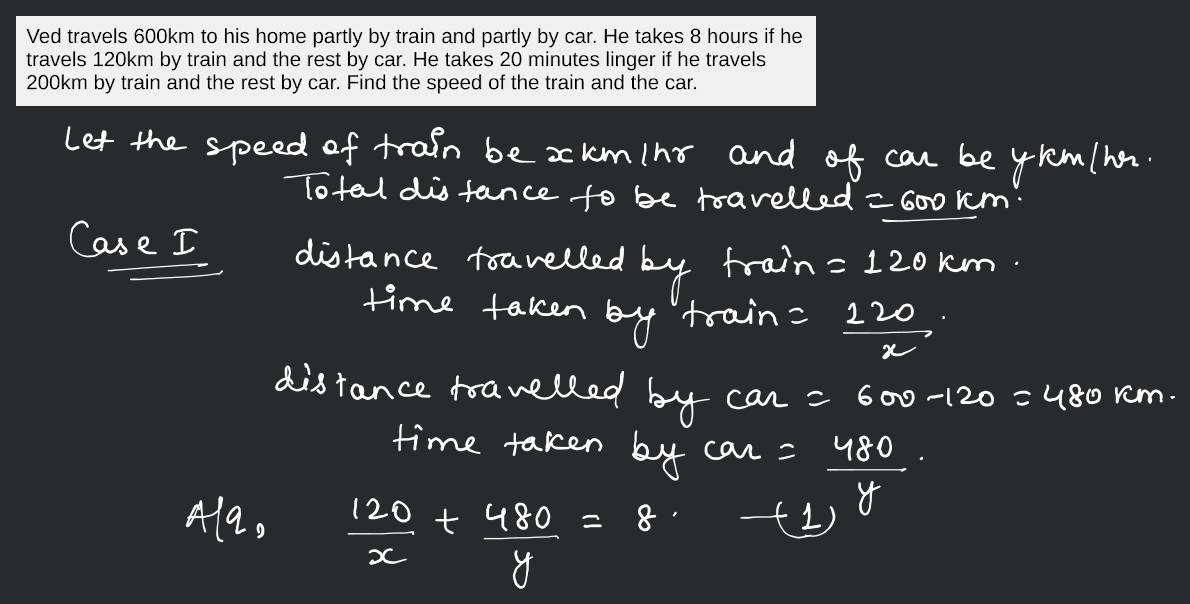 Ved travels 600 km to his home partly by train and partly by car. He take..