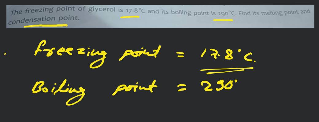 The freezing point of glycerol is 17.8∘C and its boiling point is 290∘C.