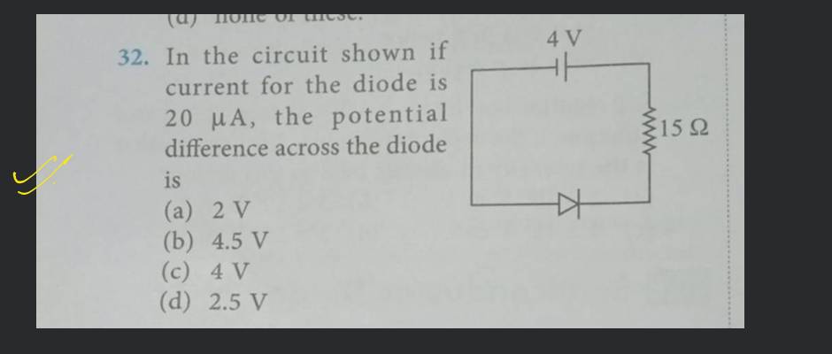 In the circuit shown if current for the diode is 20μA, the potential diff..