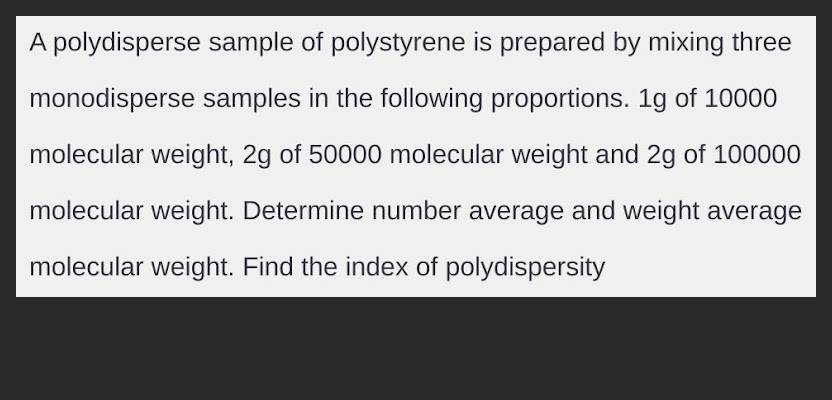 A polydisperse sample of polystyrene is prepared by mixing three monodisp..