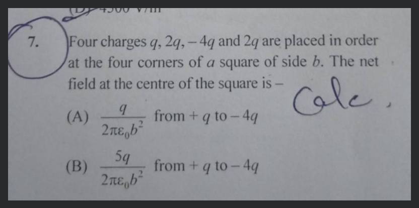 7. Four charges q,2q,−4q and 2q are placed in order at the four corners o..