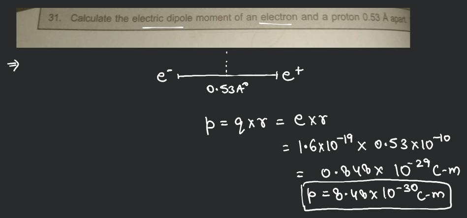 31. Calculate the electric dipole moment of an electron and a proton 0.53..