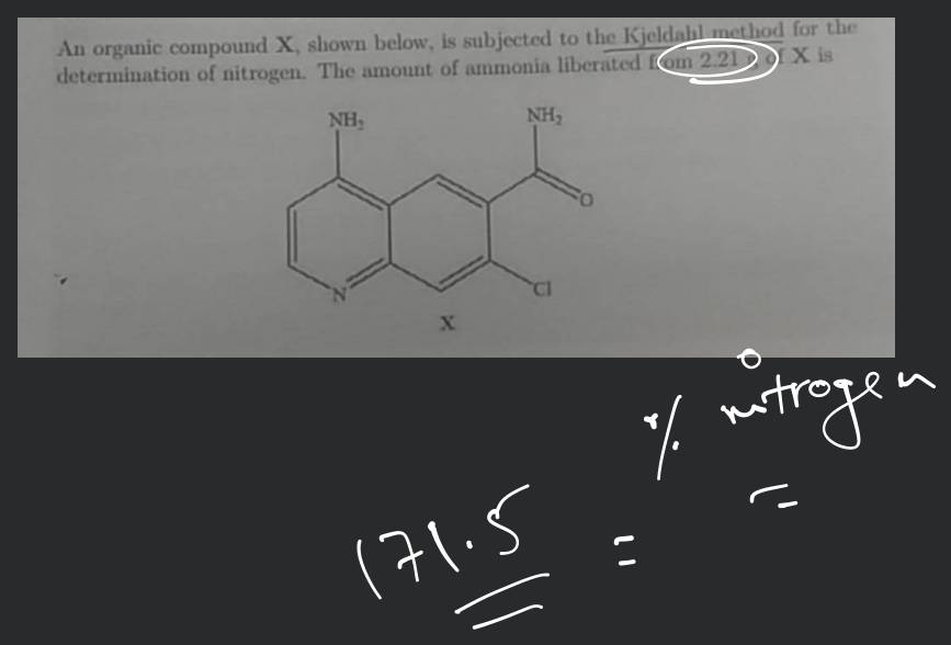 An organic compound X, shown below, is subjected to the Kjeldahl method f..