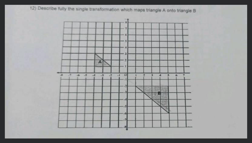 12) Describe fully the single transformation which maps triangle A onto t.. 12) Describe fully the single transformation which maps triangle A onto t..