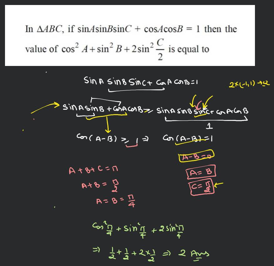 In ABC, if sinAsinBsinC+cosAcosB=1 then the value of cos2A+sin2B+2sin22C..