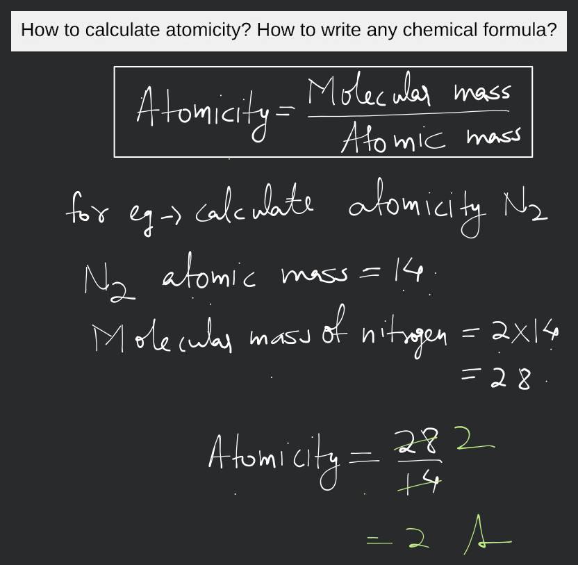 How to calculate atomicity? How to write any chemical formula? | Filo
