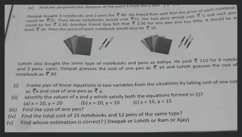 3. Deepak bought 3 notebooks and 2 pens for ₹ 80 . His friend Ram said th..