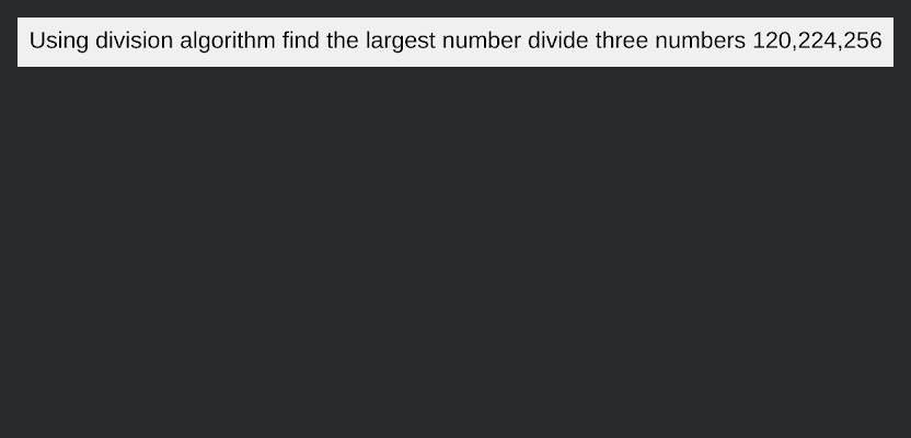 6. Using division algorithm, find the largest number which divides the th..
