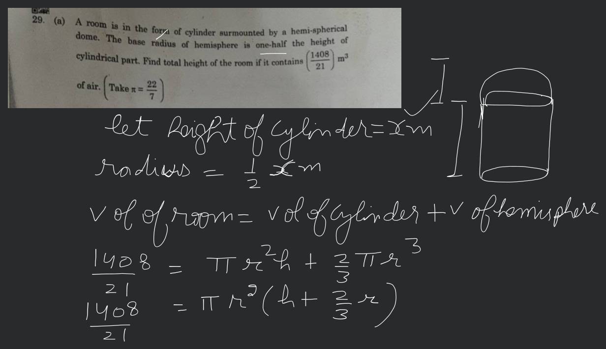 29. (a) A room is in the form of cylinder surmounted by a hemi-spherical