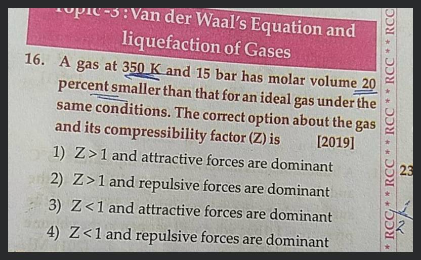 Van der Waal's Equation and liquefaction of Gases 16. A gas at 350 K and