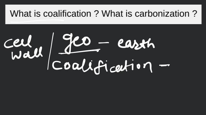 What is coalification ? What is carbonization ? | Filo