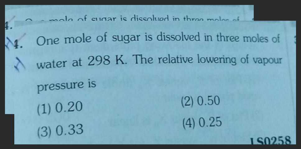 One mole of sugar is dissolved in three moles of water at 298 K. The rela..