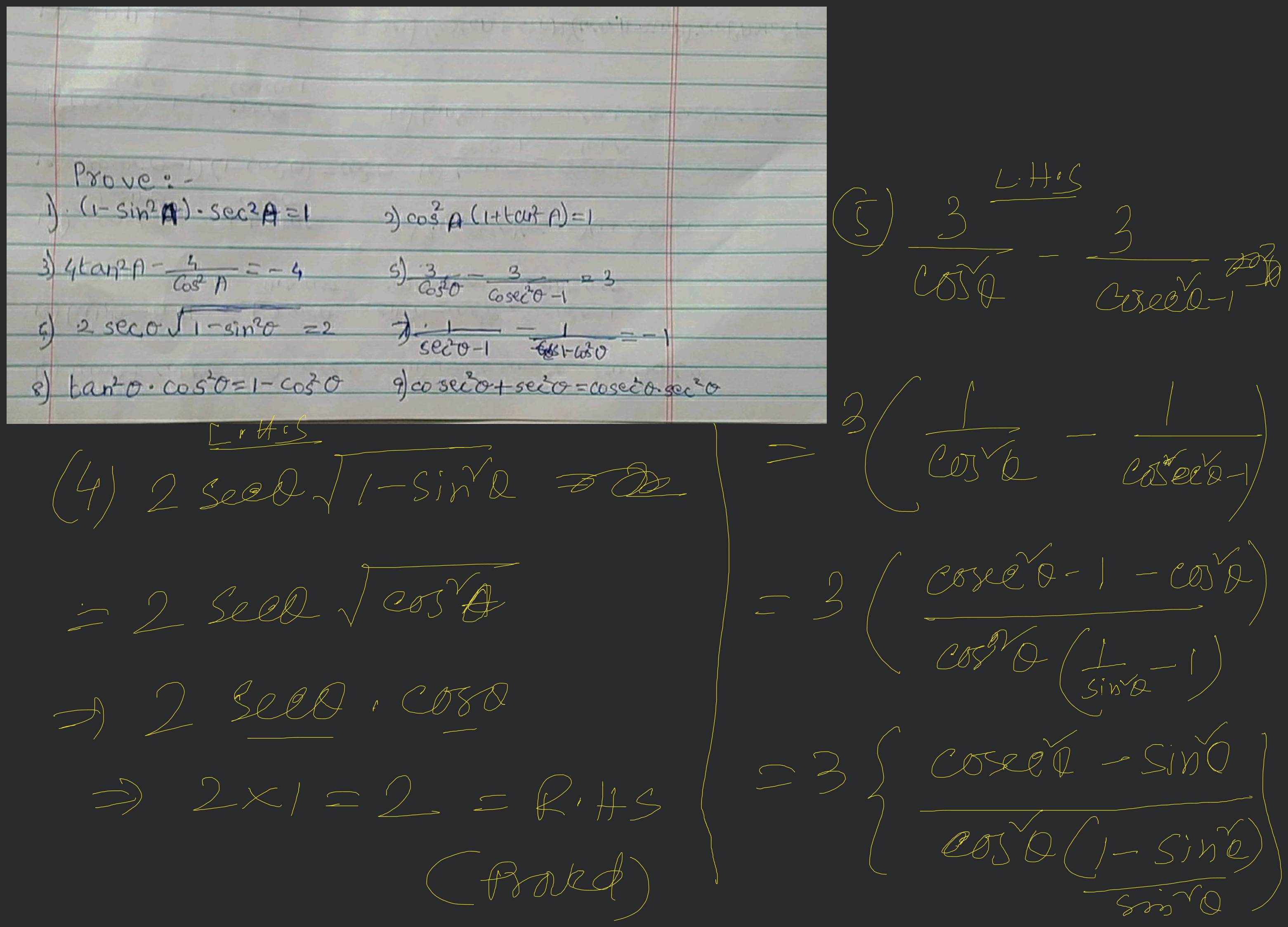 Prove: - 1). (1−sin2A)⋅sec2A=1 2) cos2A(1+tan2A)=1 3) 4tan2A−cos2A4 =−4 5..