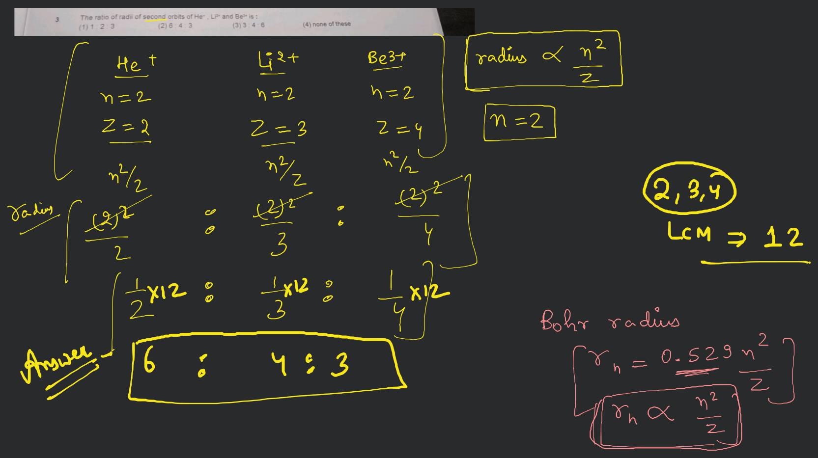 The ratio of radii of second orbits of He+,Li2+ and Be3+ is : | Filo