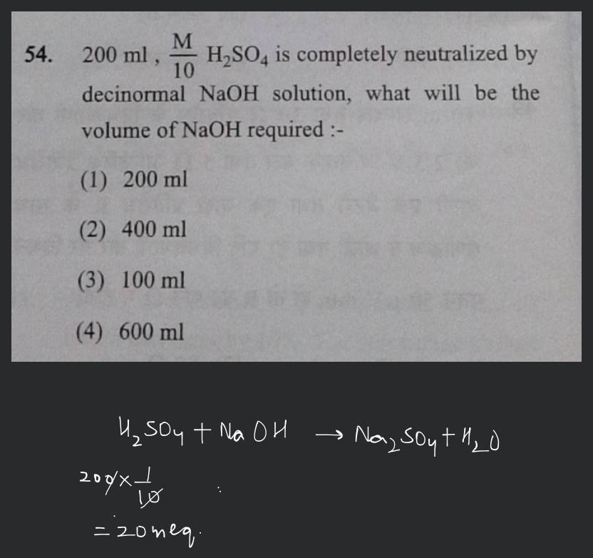 200ml,10M H2 SO4 is completely neutralized by decinormal NaOH solution,