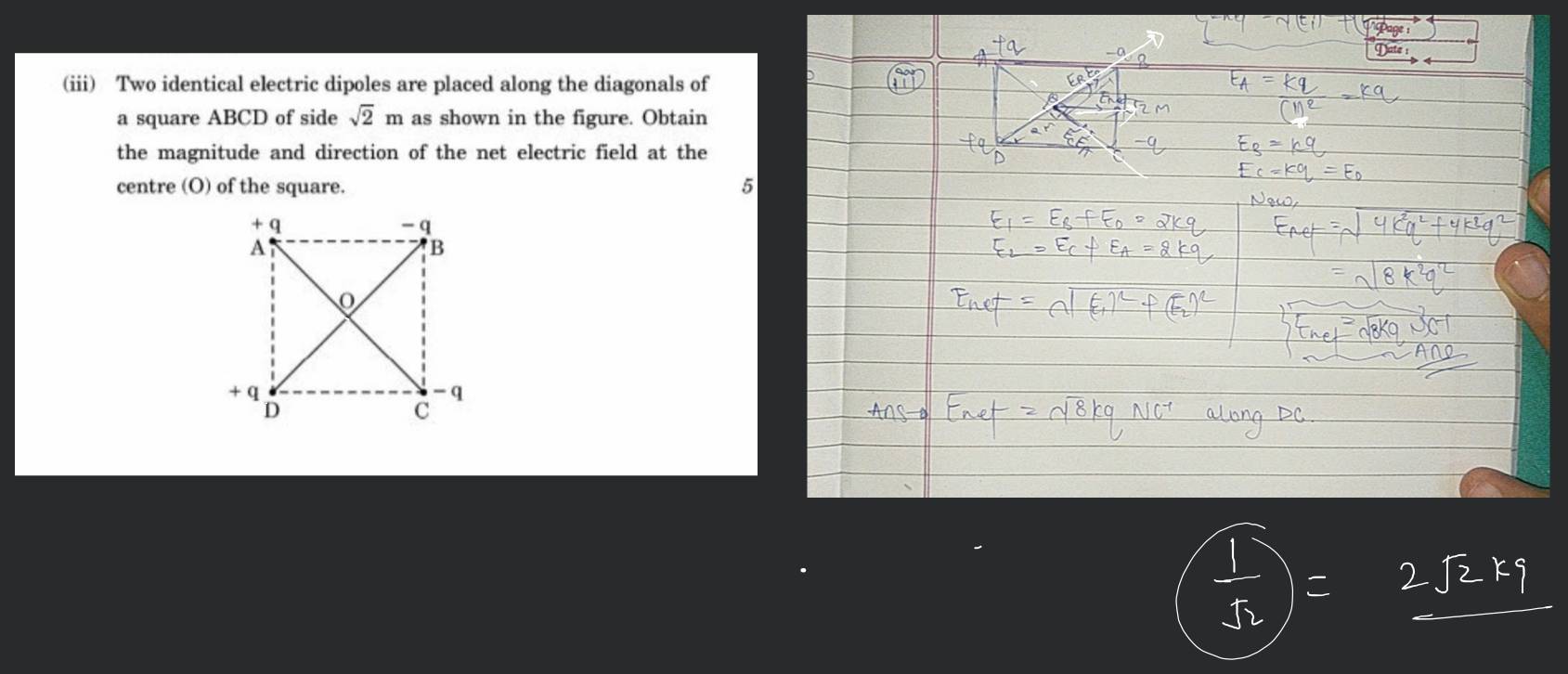 for the dipole? (iii) Two identical electric dipoles are placed along the diagonals of a square ...