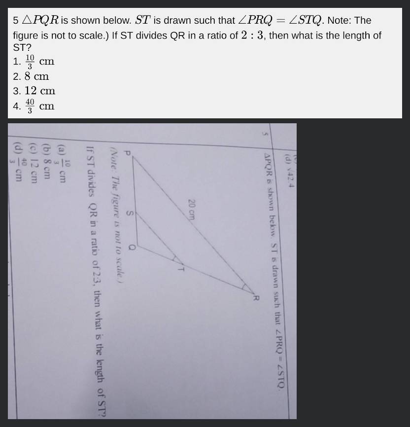 5 PQR is shown below. ST is drawn such that ∠PRQ=∠STQ. Note: The figure