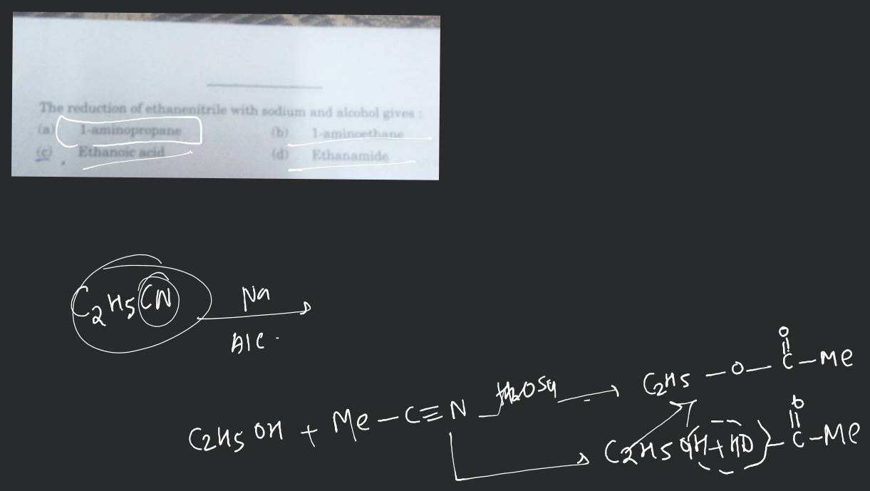 The reduction of ethanenitrile with sodium and alcohol gives : | Filo