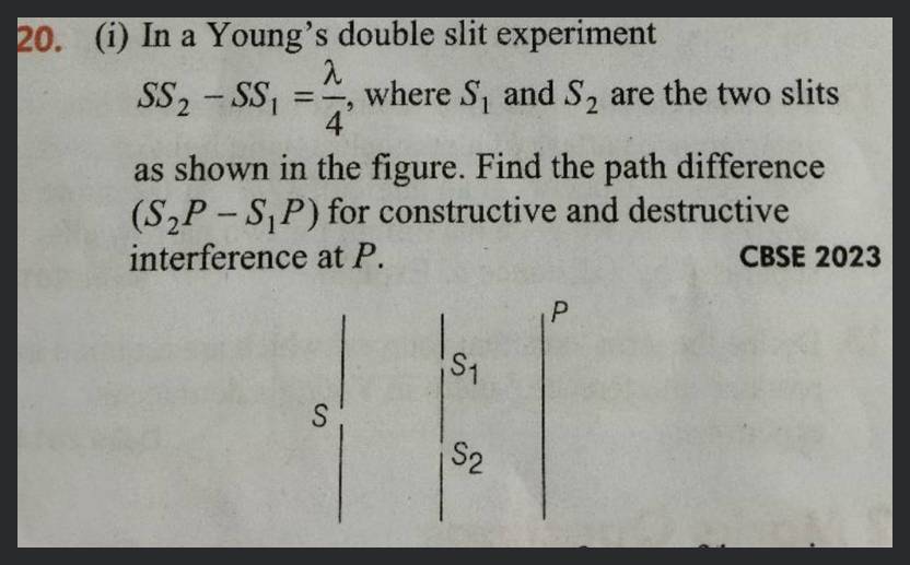 20. (i) In a Young's double slit experiment SS2 −SS1 =4λ , where S1 and