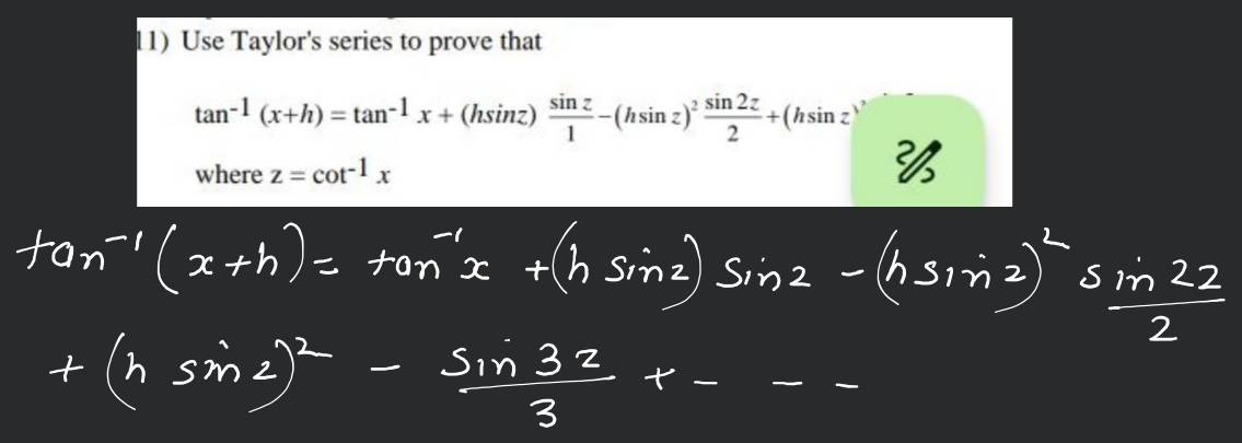 11) Use Taylor's series to prove that tan−1(x+h)=tan−1x+(hsinz)1sinz −(hs..