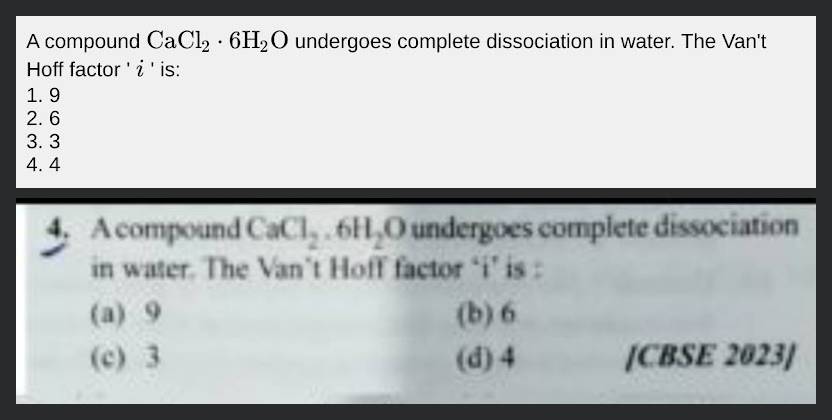 A compound CaCl2 ⋅6H2 O undergoes complete dissociation in water. The Van..