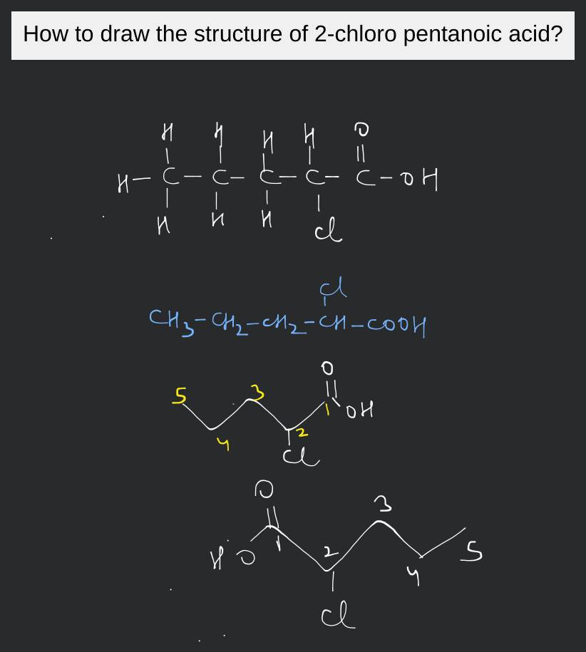 How to draw the structure of 2-chloro pentanoic acid? | Filo