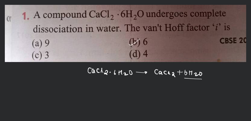 A compound CaCl2 ⋅6H2 O undergoes complete dissociation in water. The van..