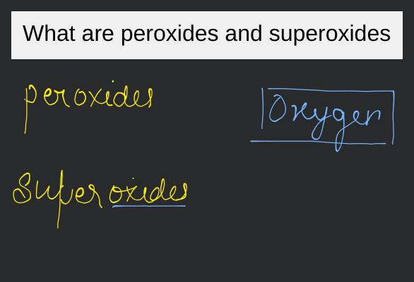 What are peroxides and superoxides? | Filo