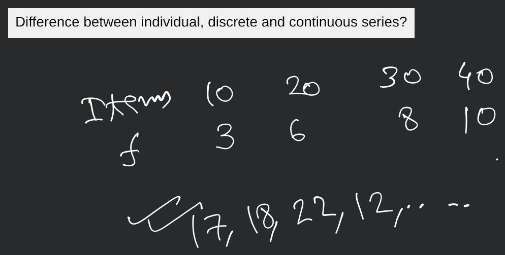 Difference between individual, discrete and continuous series? | Filo