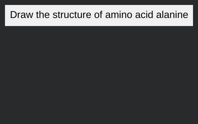 Draw the structure of amino acid alanine | Filo