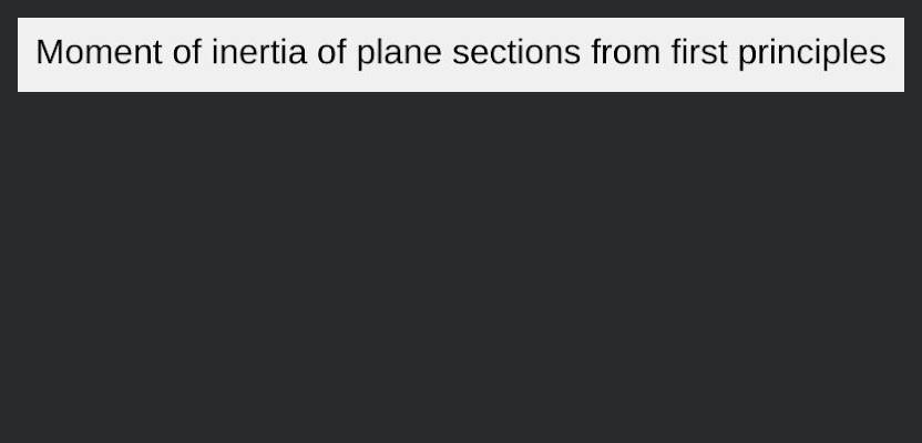Moment of inertia of plane sections from first principles | Filo