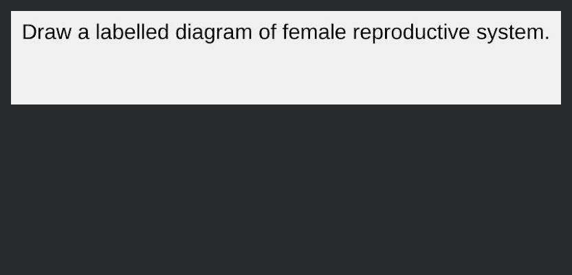 Draw a labelled diagram of female reproductive system. | Filo