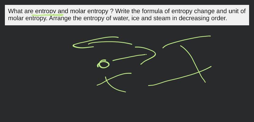 What are entropy and molar entropy ? Write the formula of entropy change
