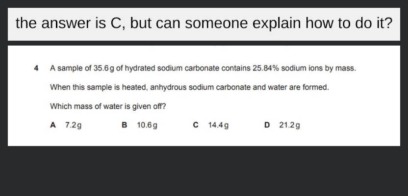 4 A sample of 35.6 g of hydrated sodium carbonate contains 25.84% sodium