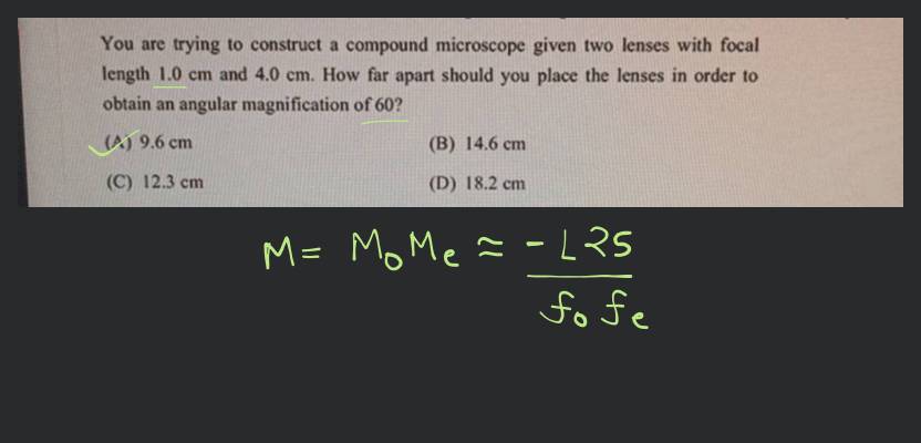 You are trying to construct a compound microscope given two lenses with f..
