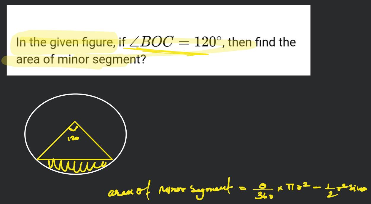 In the given figure, if ∠BOC=120∘, then find the area of minor segment?..