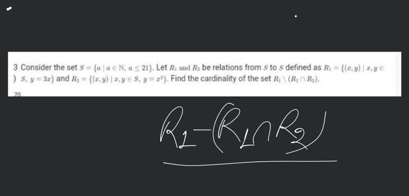 3 Consider the set S={a∣a∈N,a≤21}. Let R1 and R2 be relations from S to..