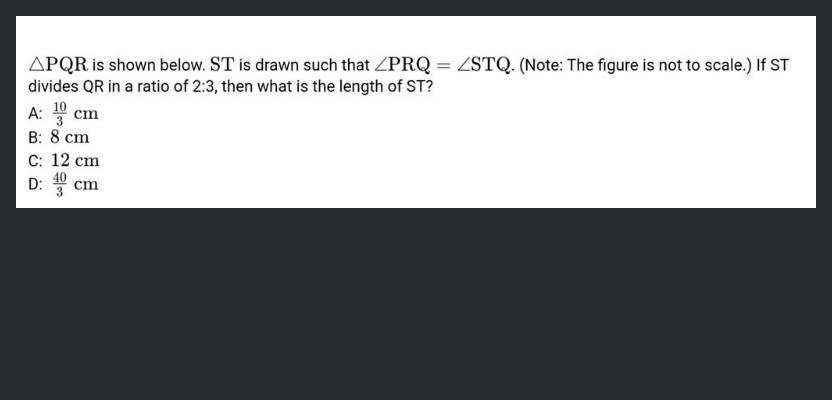 PQR is shown below. ST is drawn such that ∠PRQ=∠STQ. (Note: The figure i..