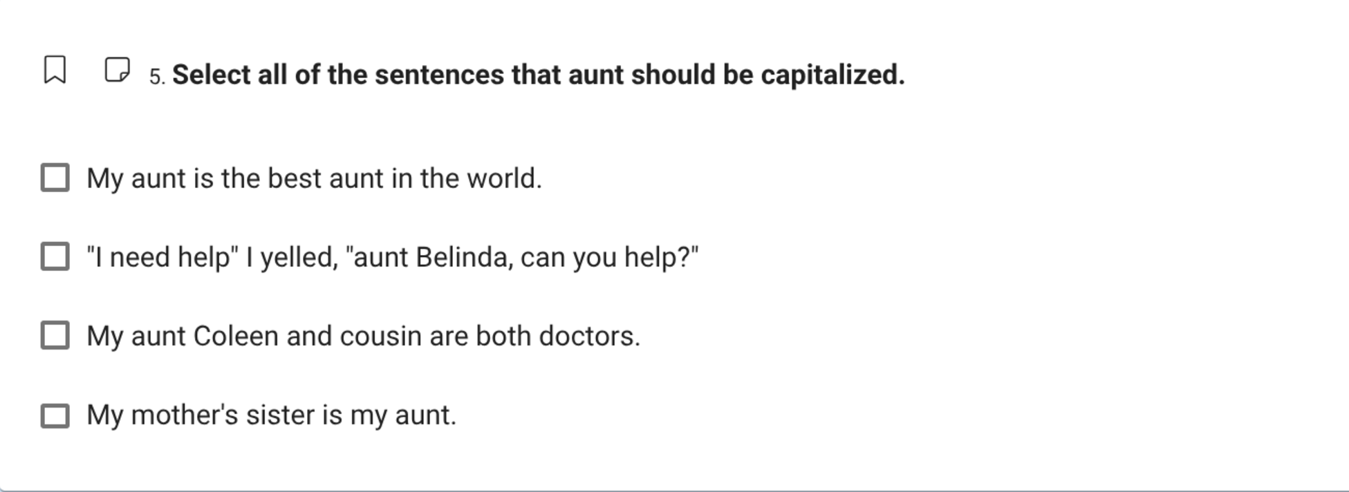 Select all of the sentences that aunt should be capitalized. My aunt is