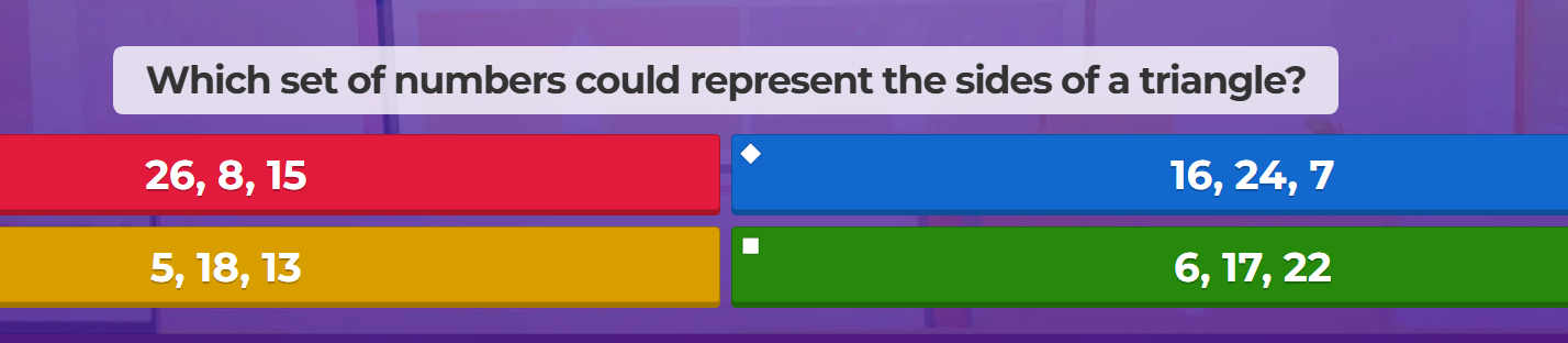 Which set of numbers could represent the sides of a triangle? 26, 8, 15