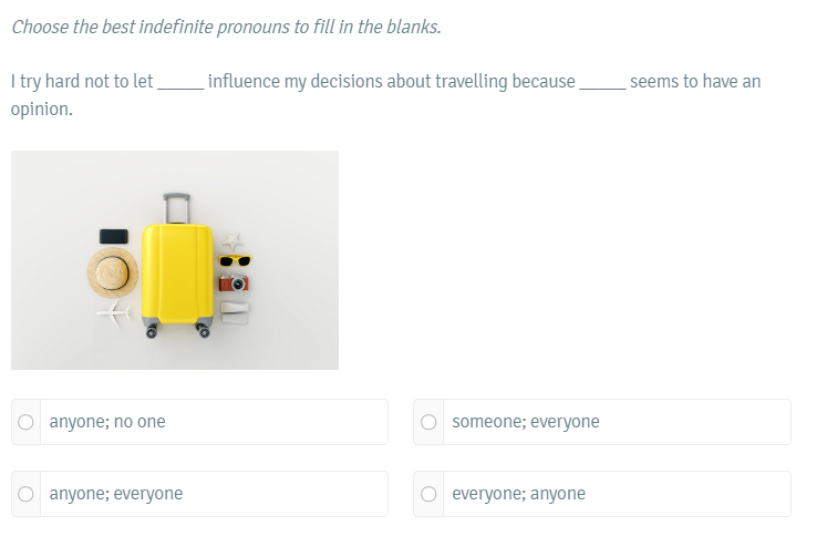 Choose the best indefinite pronouns to fill in the blanks.I try hard no..