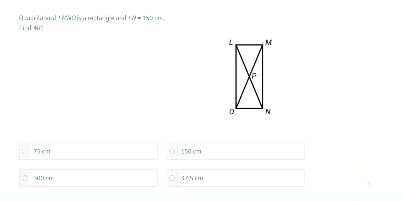 Quadrilateral L M N O is a rectangle and L N = 150 \mathrm {~cm}. Find M