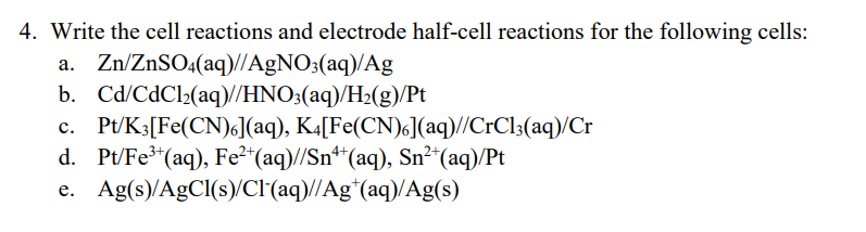 4. Write the cell reactions and electrode half-cell reactions for the fol..