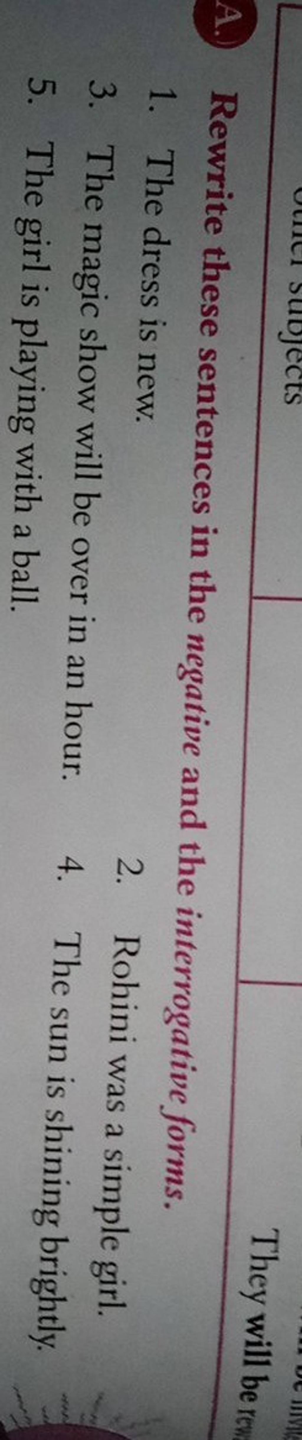 A. Rewrite these sentences in the negative and the interrogative forms.1..