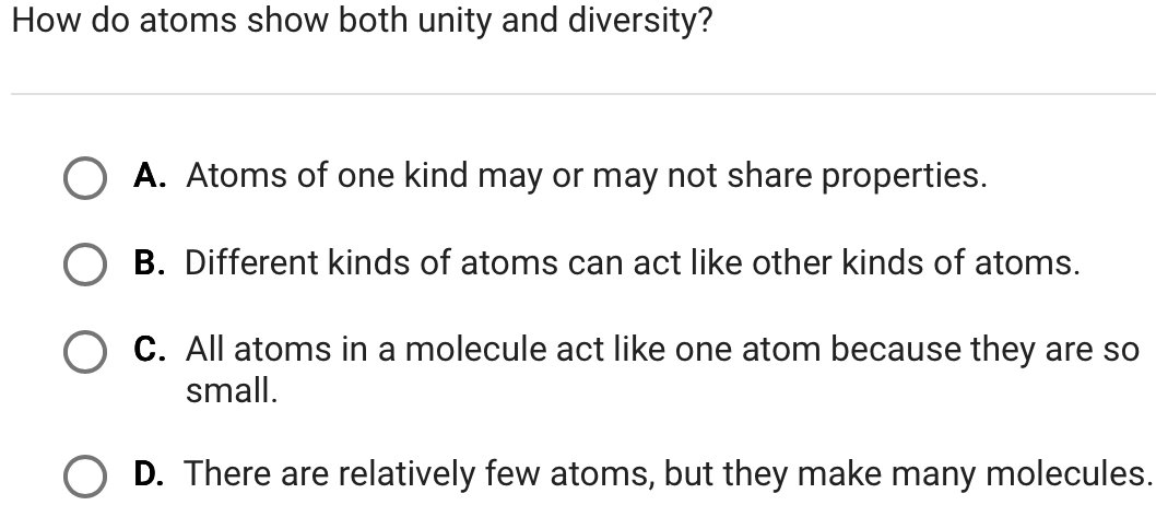How do atoms show both unity and diversity? A. Atoms of one kind may or