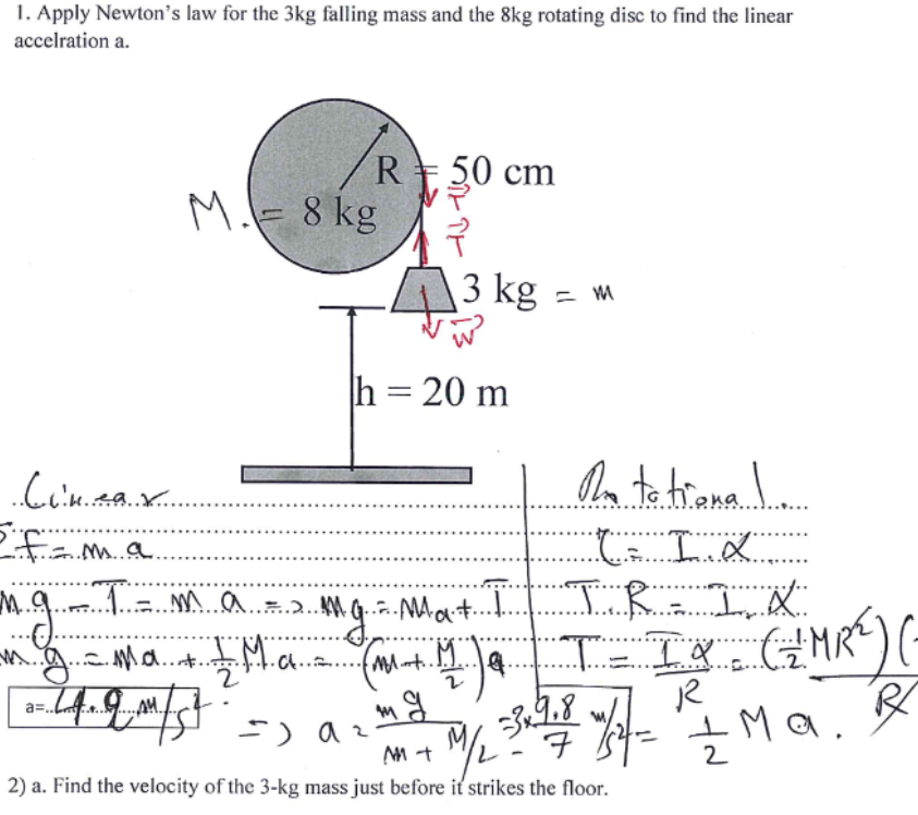 1. Apply Newton's law for the 3 kg falling mass and the 8 kg rotating dis..