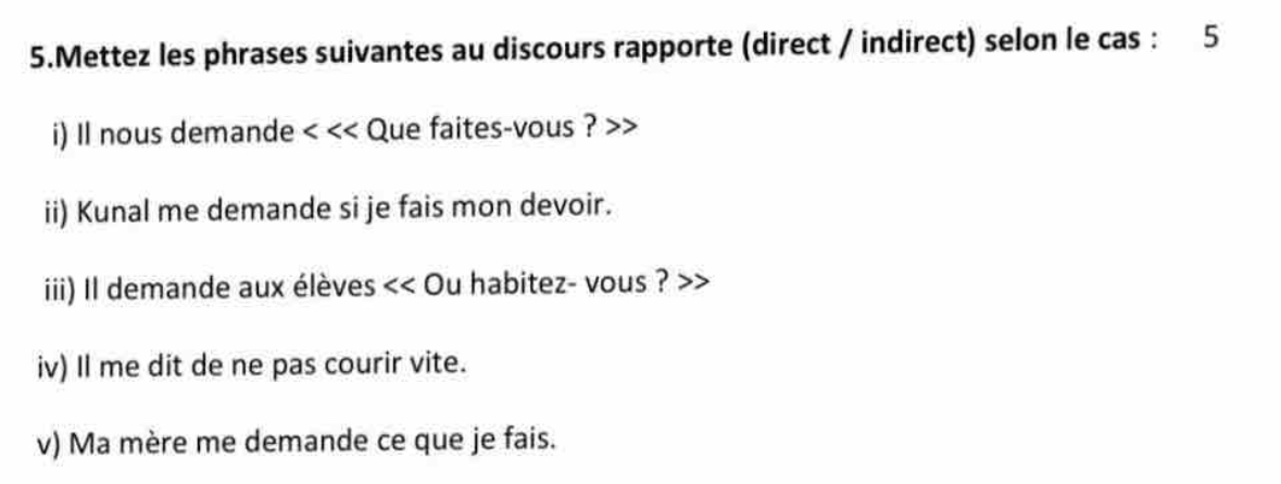 5.Mettez les phrases suivantes au discours rapporte (direct / indirect) s..