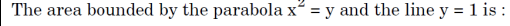 Find the area bounded by the parabola x^2 = y and the line y = 1. | Filo