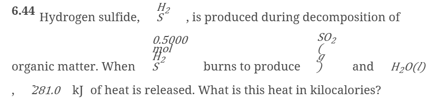 6.44 Hydrogen sulfide, SH 2 , is produced during decomposition of 281.0 k..