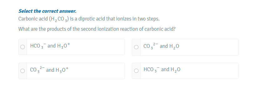 Select the correct answer.Carbonic acid (H2 CO3 ) is a diprotic acid tha..